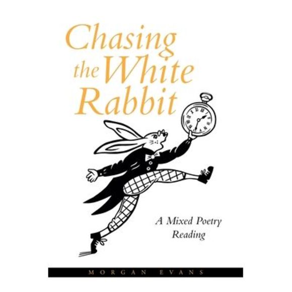 Morgan Evans | Other | Chasing The White Rabbit A Mixed Poetry Reading ...